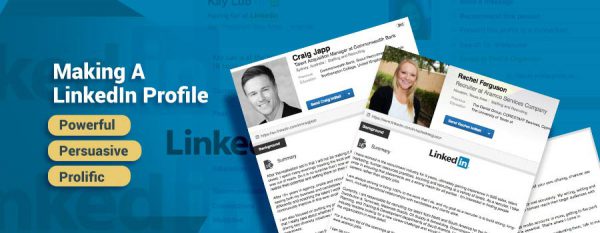 Making a LinkedIn profile powerful, persuasive and prolific